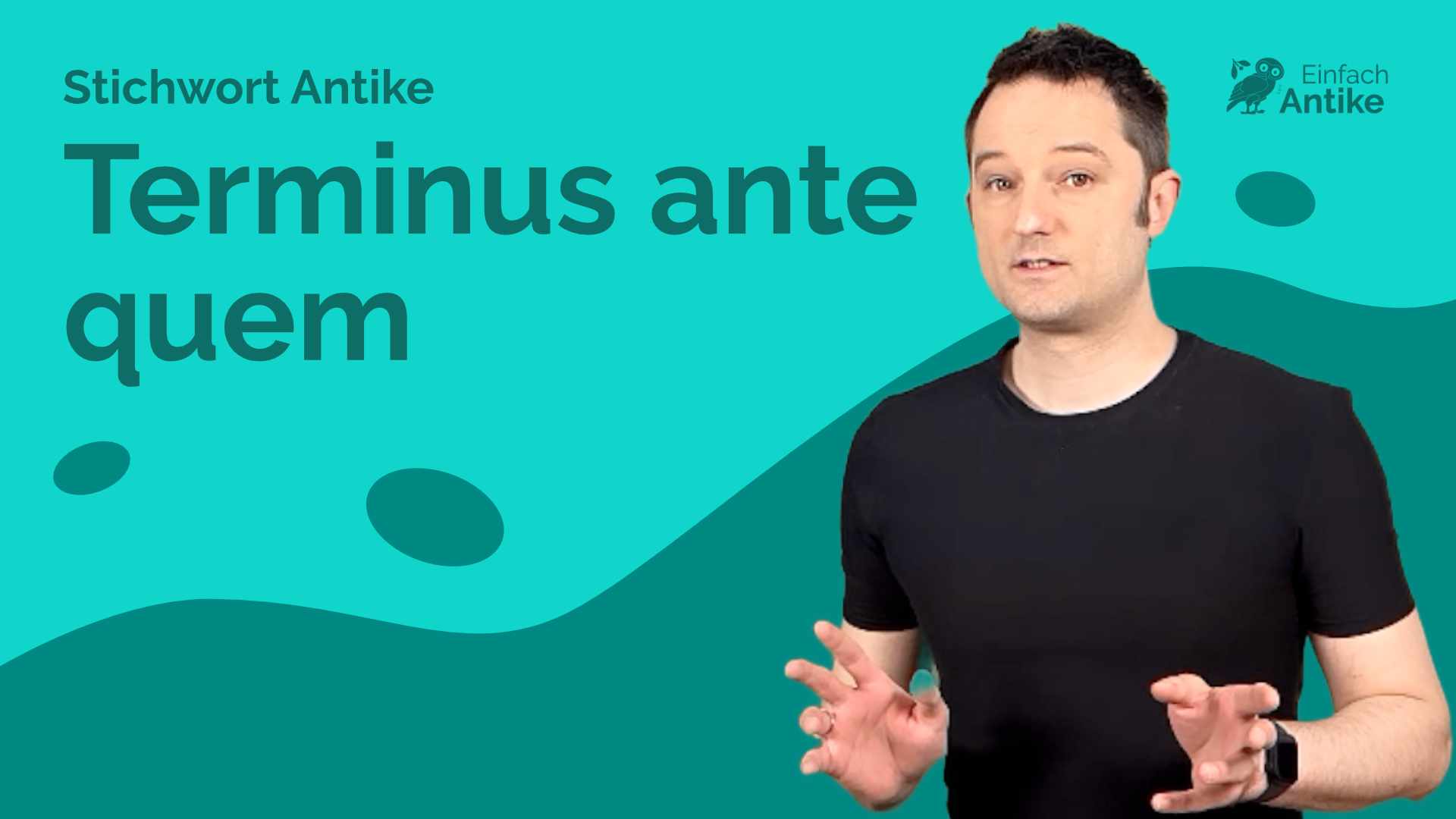 Terminus ante quem – Stichwort Antike - Einfach Antike